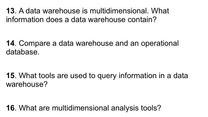 Solved 13. A data warehouse is multidimensional. What | Chegg.com
