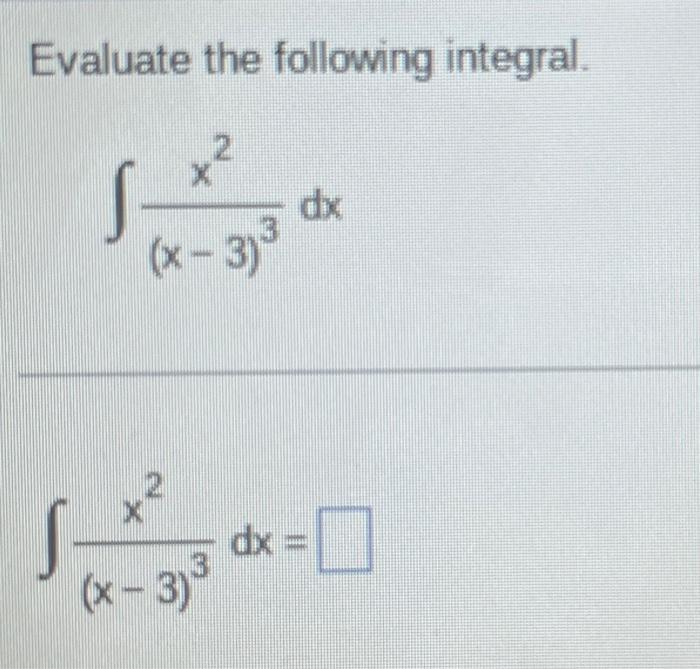 Solved Evaluate the following integral. ∫(x−3)3x2dx | Chegg.com