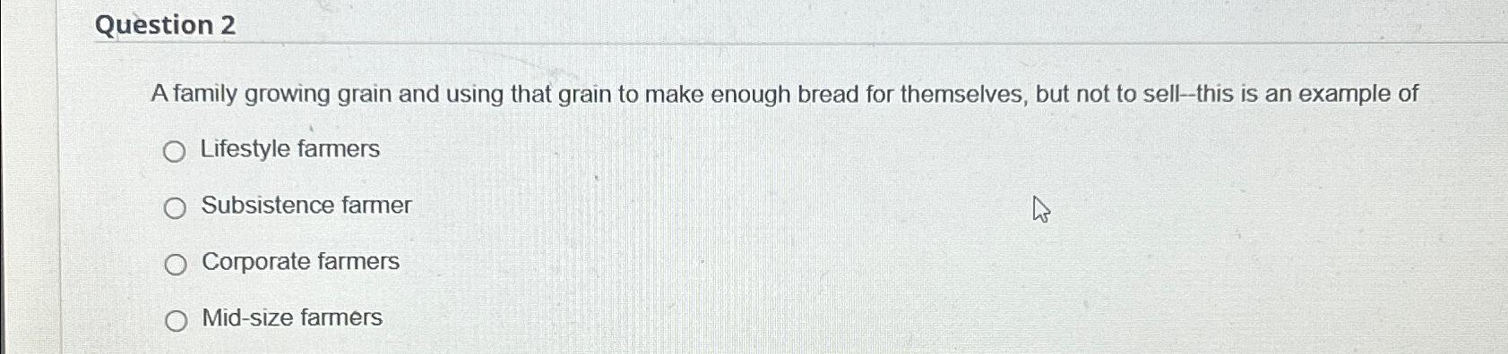 Solved Question 2A family growing grain and using that grain | Chegg.com