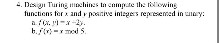 Solved 4. Design Turing machines to compute the following | Chegg.com