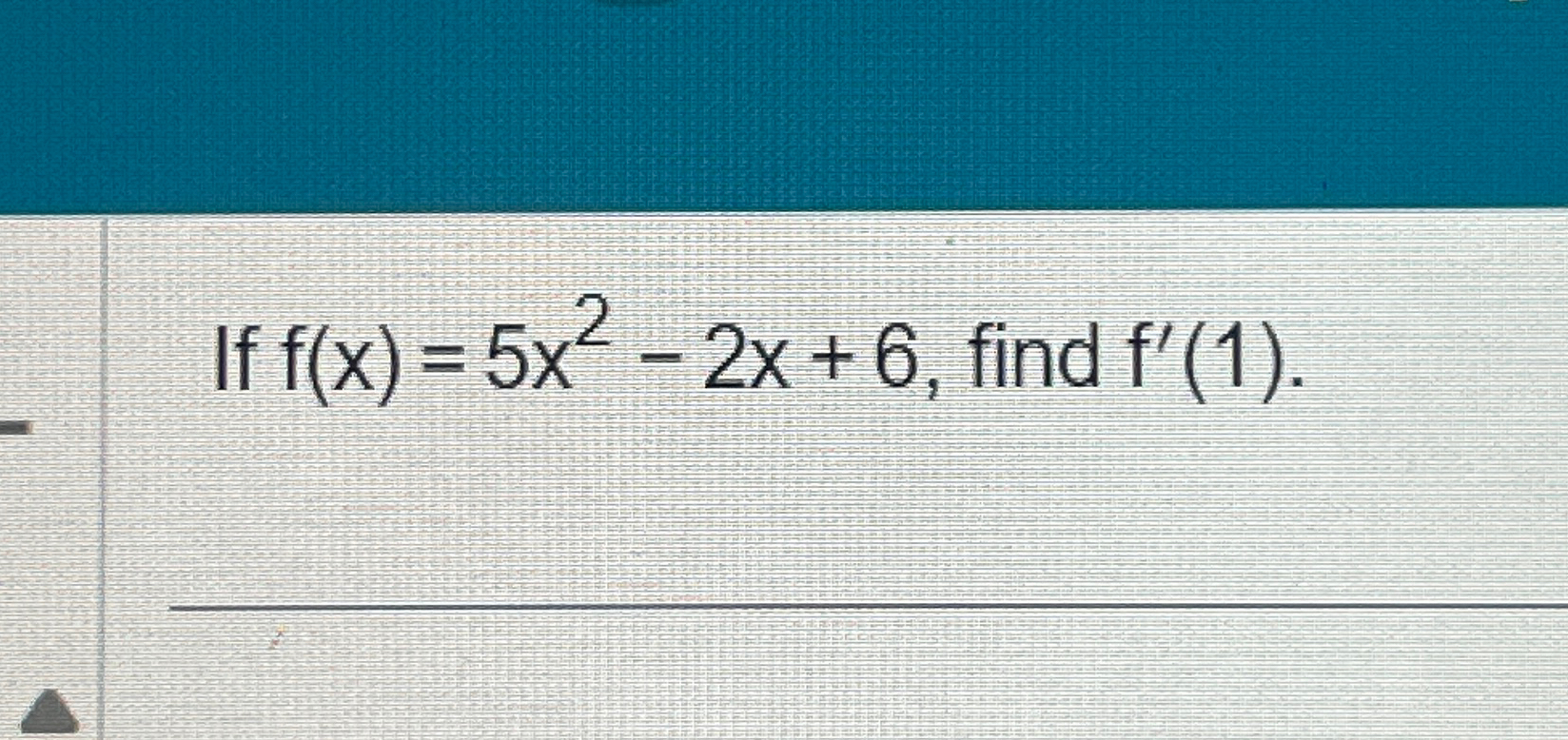 Solved If f(x)=5x2-2x+6, ﻿find f'(1) | Chegg.com