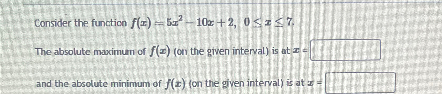 Solved Consider the function f(x)=5x2-10x+2,0≤x≤7The | Chegg.com