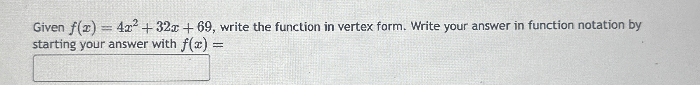 Solved Given f(x)=4x2+32x+69, ﻿write the function in vertex | Chegg.com