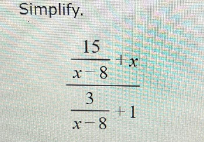 Solved Simplify. x−83+1x−815+x | Chegg.com