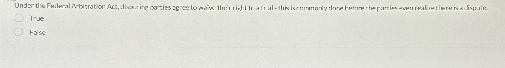 Solved Under the Federal Arbitration Act, disputing parties | Chegg.com