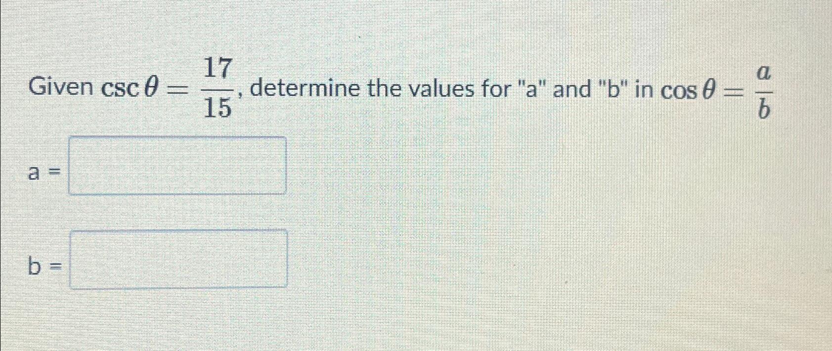 Solved Given cscθ=1715, ﻿determine the values for "a" ﻿and | Chegg.com