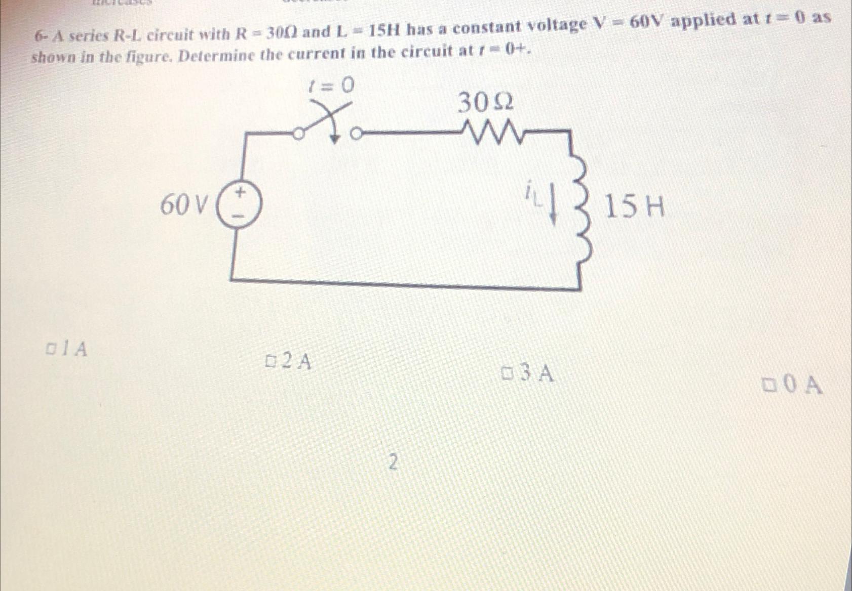 Solved 6- A series R-L circuit with R=30Ω and L=15H has | Chegg.com Solved 6- A series R-L circuit with R=30Ω and L=15H has | Chegg.com
