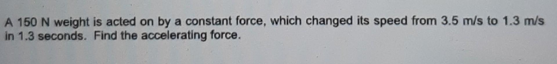 Solved A 150 N weight is acted on by a constant force, which | Chegg.com