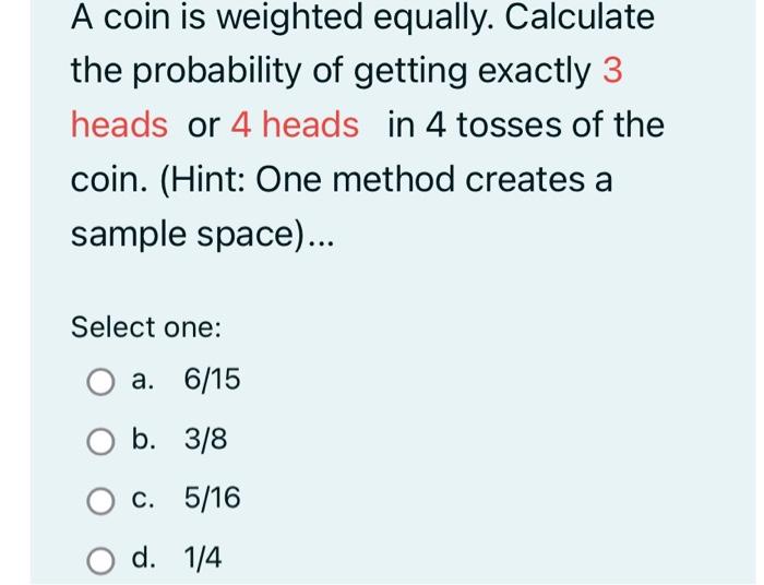 Solved A coin is weighted equally. Calculate the probability | Chegg.com