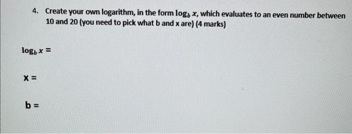 Solved 4. Create your own logarithm, in the form logbx, | Chegg.com