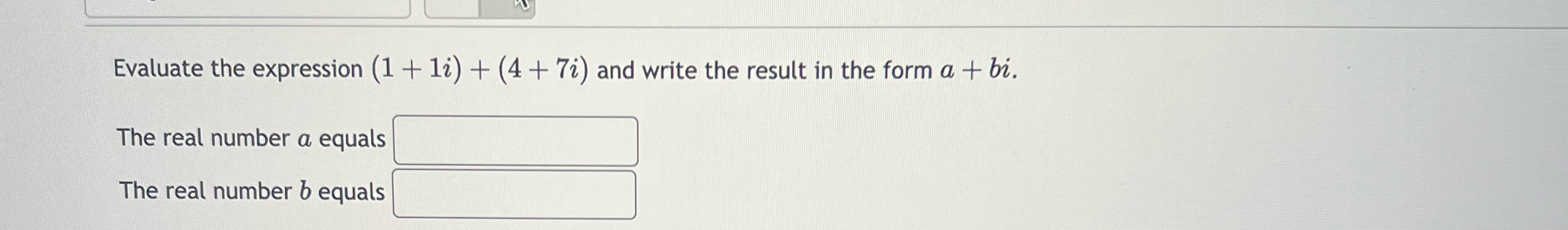Solved Evaluate the expression (1+1i)+(4+7i) ﻿and write the | Chegg.com