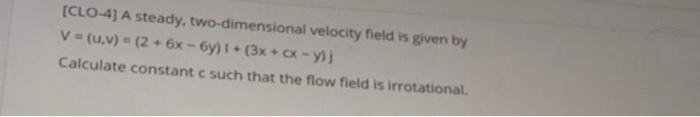Solved [CLO-4] A steady, two-dimensional velocity field is | Chegg.com