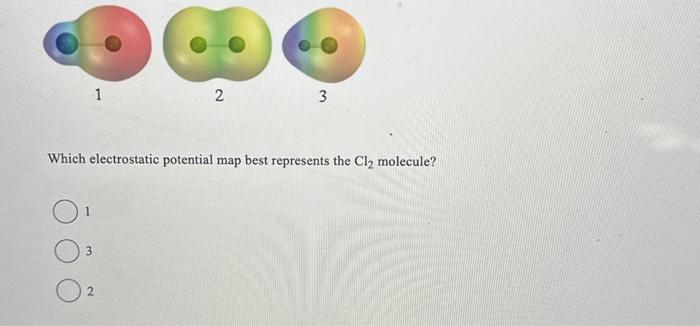 Solved Which electrostatic potential map best represents the | Chegg.com