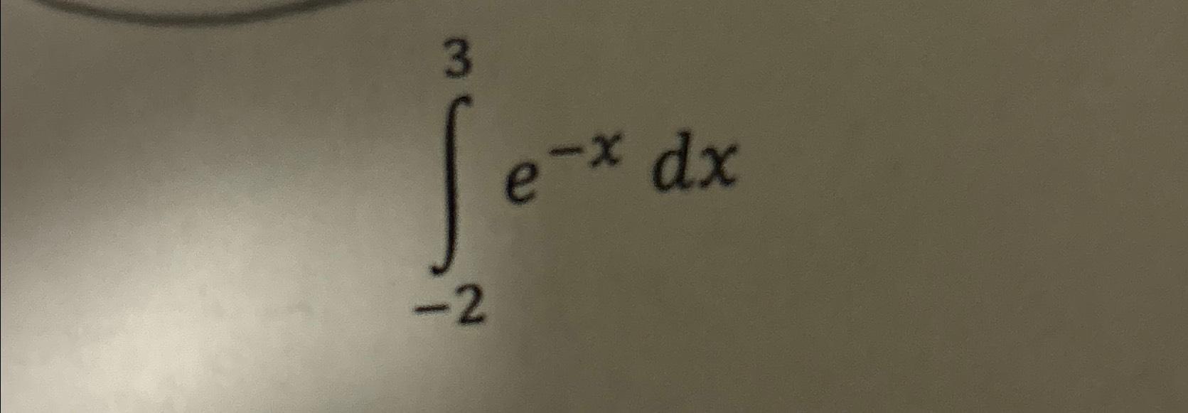 Solved ∫-23e-xdx | Chegg.com