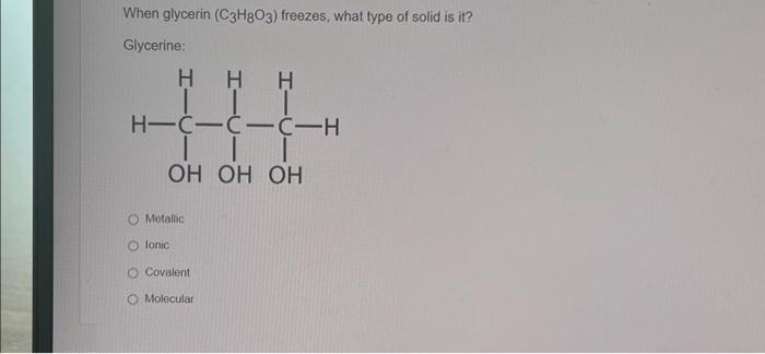 Solved When glycerin (C3H8O3) freezes, what type of solid is | Chegg.com