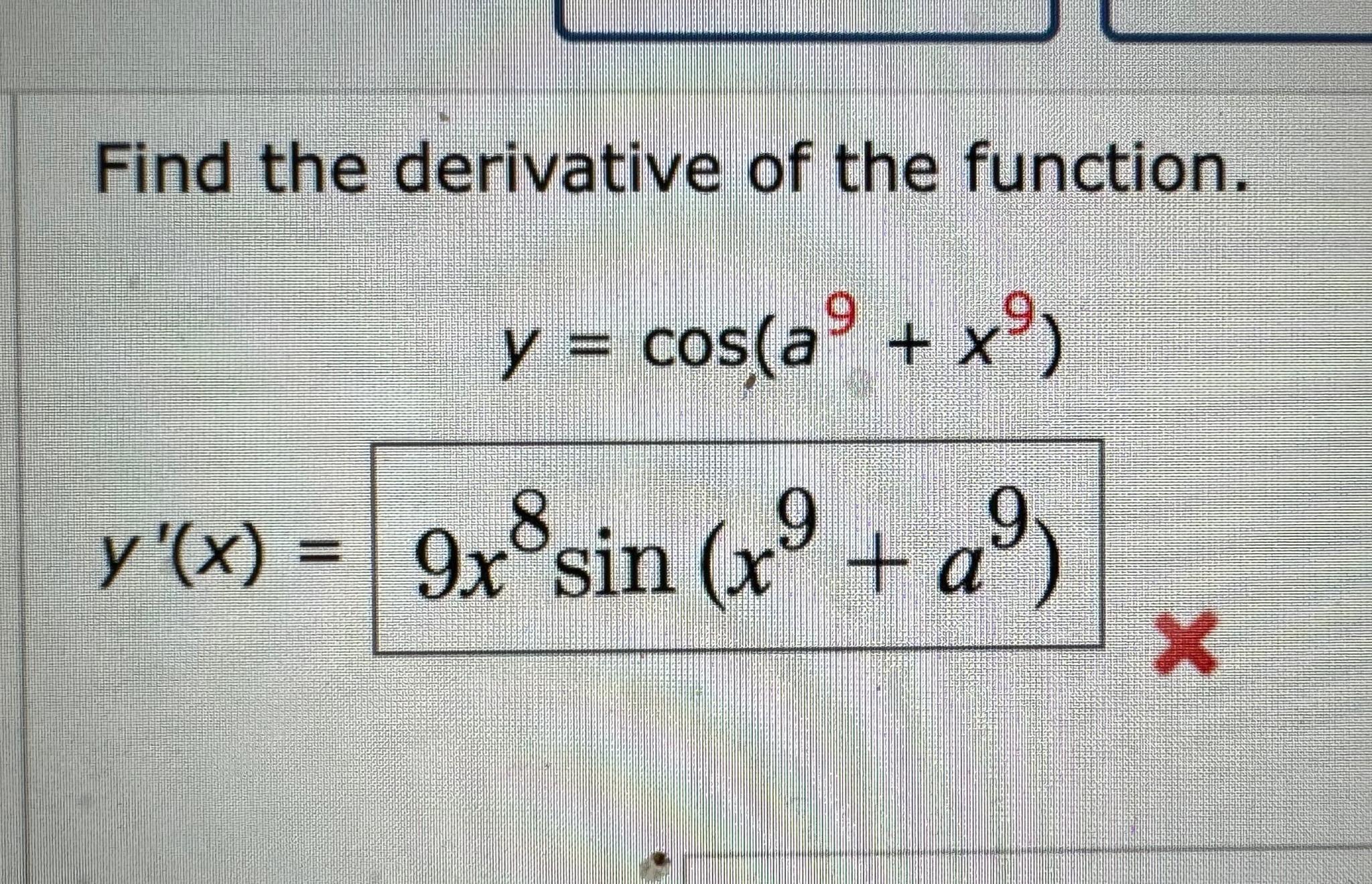 Solved Find the derivative of the function.y=cos(a9+x9) | Chegg.com