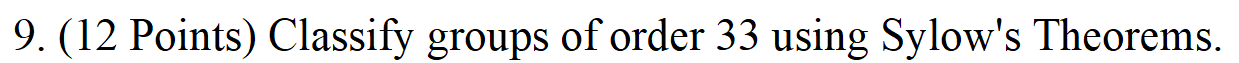 Solved (12 ﻿Points) ﻿Classify groups of order 33 ﻿using | Chegg.com
