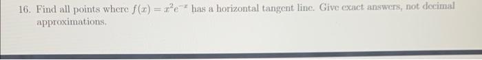 Solved 16. Find all points where f(x)=x2e−x has a horizontal | Chegg.com