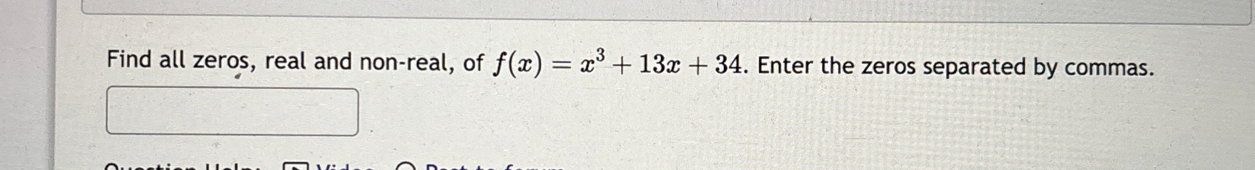 Solved Find all zeros, real and non-real, of f(x)=x3+13x+34. | Chegg.com