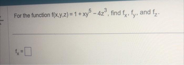 Solved For the function f(x,y,z)=1+xy5−4z3, find fx,fy, and | Chegg.com