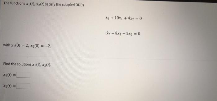 Solved The functions x1(1), x2(t) satisfy the coupled ODES X | Chegg.com