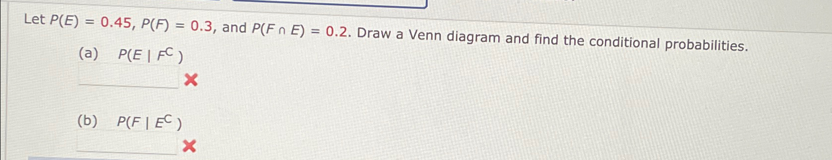 Solved Let P(E)=0.45,P(F)=0.3, ﻿and P(F∩E)=0.2. ﻿Draw a Venn | Chegg.com