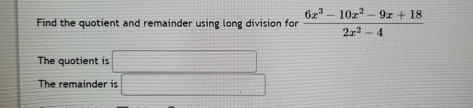 Solved Find the quotient and remainder using long division | Chegg.com