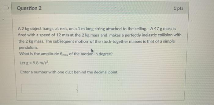 Solved Question 2 1 pts A 2 kg object hangs, at rest, on a 1 | Chegg.com