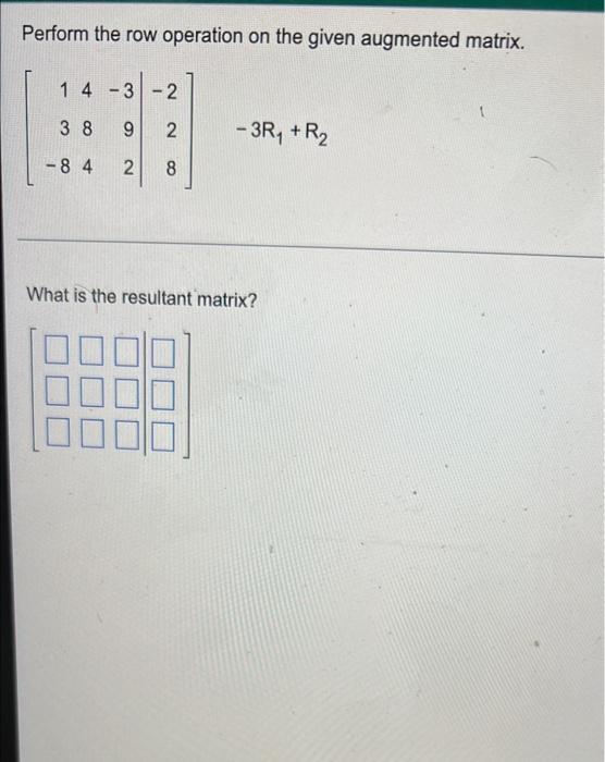 Solved Perform the row operation on the given augmented | Chegg.com