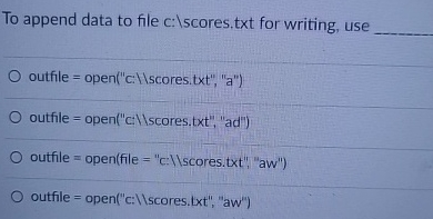 Solved To append data to file c:\scores.txt for writing, use | Chegg.com