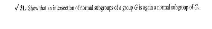 Solved V 31. Show that an intersection of normal subgroups | Chegg.com