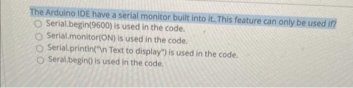 Solved The Arduino IDE have a serial monitor built into it. | Chegg.com