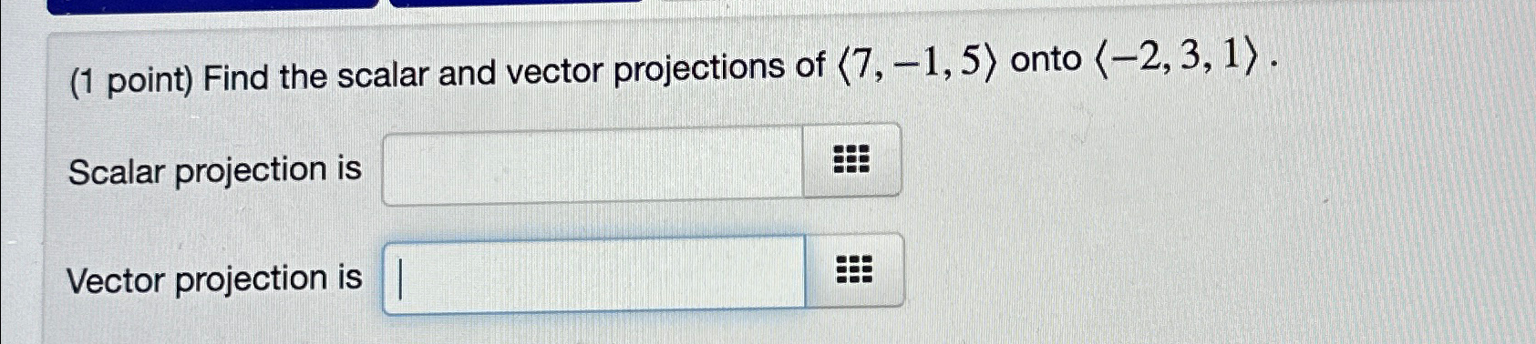 Solved (1 ﻿point) ﻿Find the scalar and vector projections of | Chegg.com