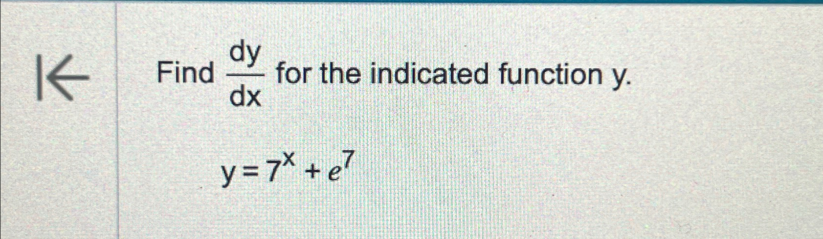 Solved Find dydx ﻿for the indicated function y.y=7x+e7 | Chegg.com