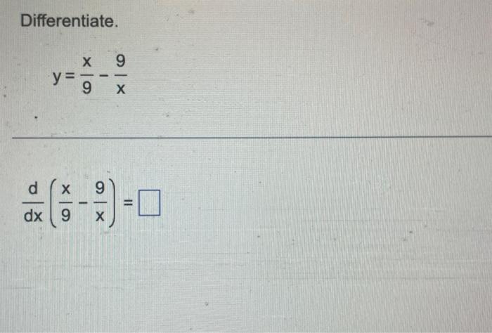Solved Differentiate. y=9x−x9 dxd(9x−x9)= | Chegg.com