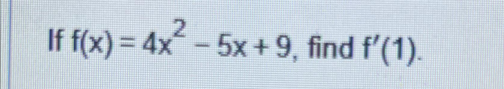 Solved If f(x)=4x2-5x+9, ﻿find f'(1) | Chegg.com