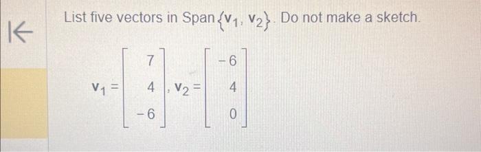 Solved K List five vectors in Span {V₁, V₂}. Do not make a | Chegg.com