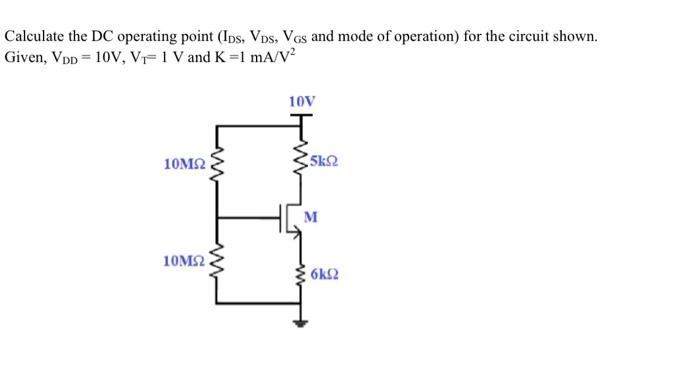 Solved Calculate the DC operating point ( IDS,VDS,VGS and | Chegg.com