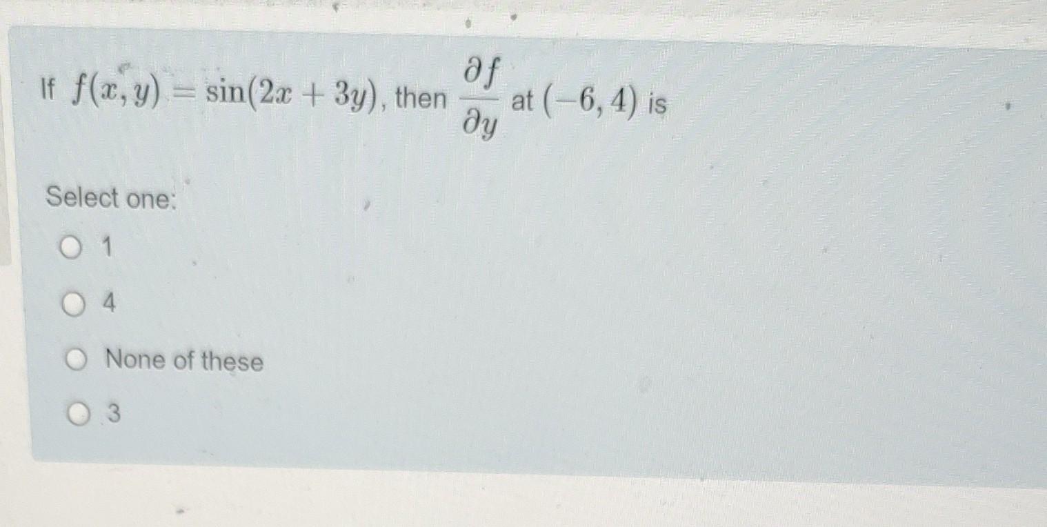 Solved If f(x,y)=sin(2x+3y), then ∂y∂f at (−6,4) is Select | Chegg.com