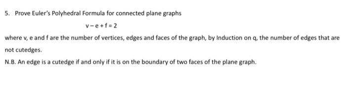 Solved 5. Prove Euler's Polyhedral Formula for connected | Chegg.com