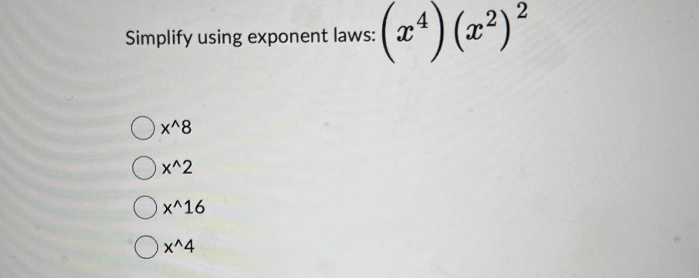 Solved Simplify using exponent laws: (x4)(x2)2x8x2x16x4 | Chegg.com
