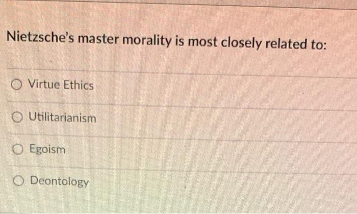 Solved Nietzsche's master morality is most closely related | Chegg.com