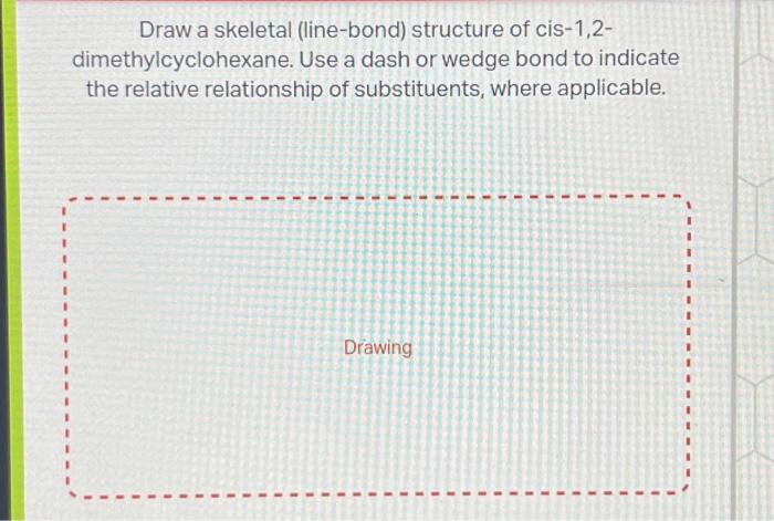Solved Draw a skeletal (line-bond) structure of cis-1,2- | Chegg.com