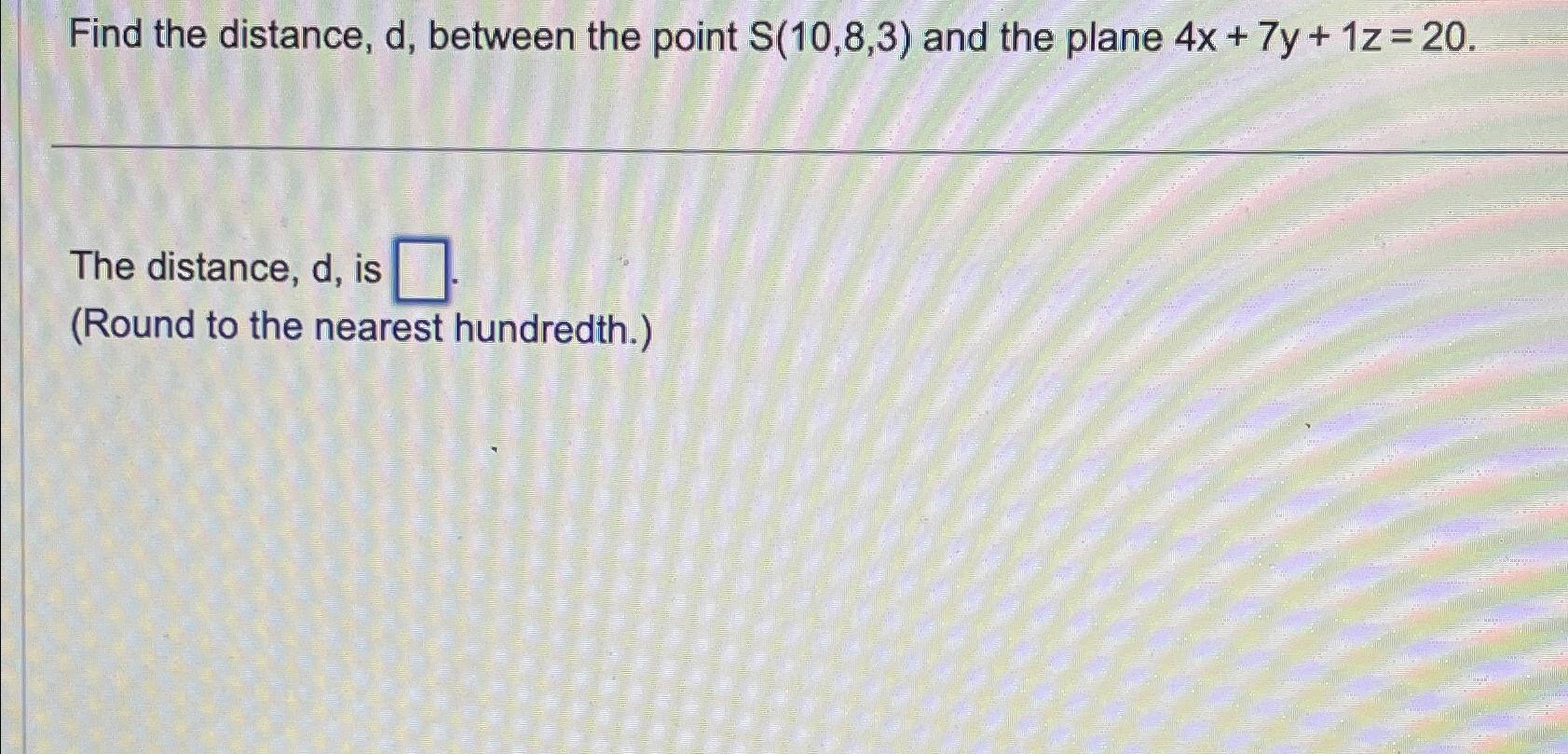 Solved Find the distance, d, ﻿between the point S(10,8,3) | Chegg.com