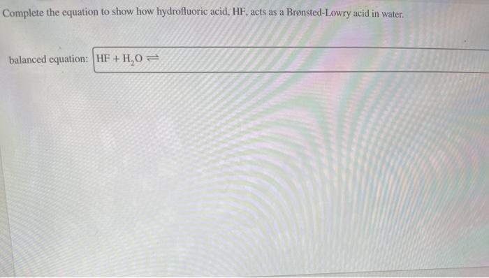 Solved Complete the equation to show how hydrofluoric acid, | Chegg.com