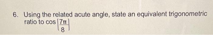 Solved 6. Using the related acute angle, state an equivalent | Chegg.com