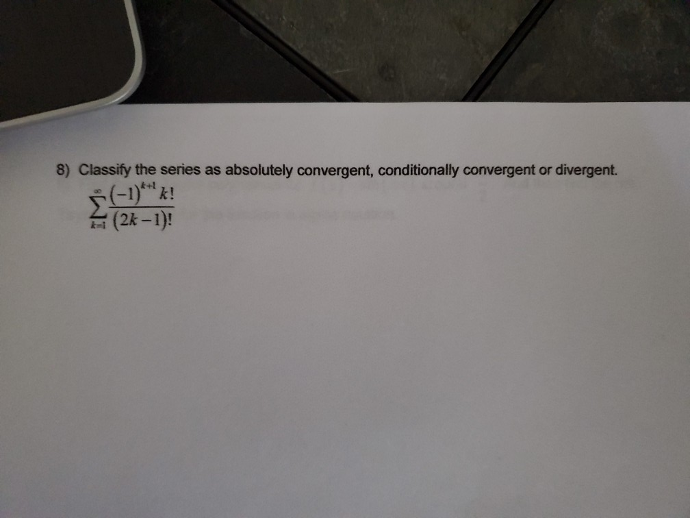 Solved 8) Classify the series as absolutely convergent, | Chegg.com