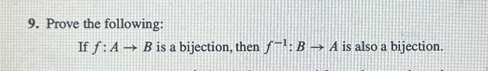Solved Prove the following:If f:A→B ﻿is a bijection, then | Chegg.com
