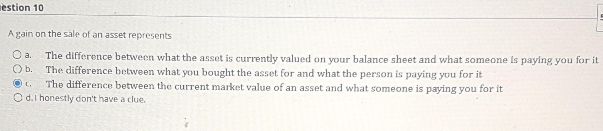 Solved Testion 10 A gain on the sale of an asset represents | Chegg.com