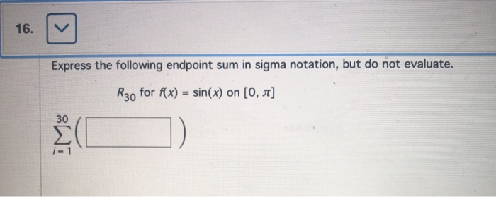 Solved 16. Express the following endpoint sum in sigma | Chegg.com Solved 16. Express the following endpoint sum in sigma | Chegg.com